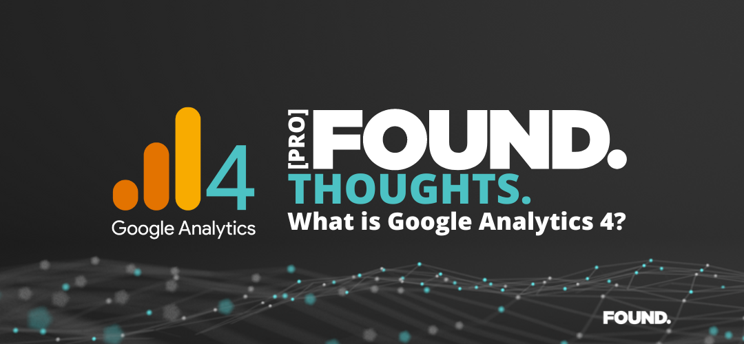 What is Google Analytics 4 (GA 4) and Why is it Important? | Found